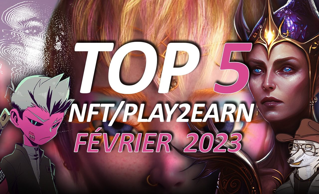 TOP 5 | Projets NFT et Play to Earn du mois de février 2023